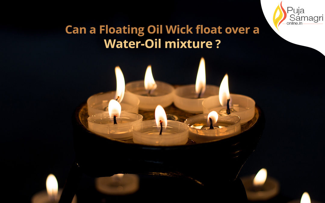 Can a floating oil wick float over a water-oil mixture? | Puja Samagri ...